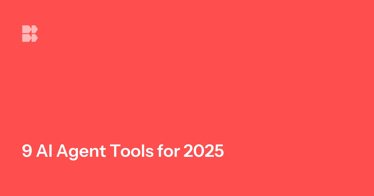 9 AI Agent Tools for 2025