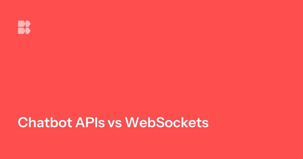Chatbot APIs vs WebSockets