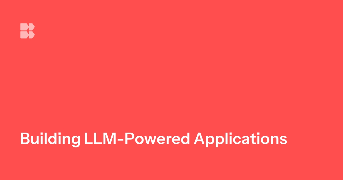 Building LLM-Powered Applications