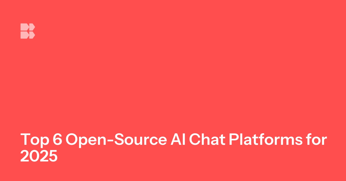 Top 6 Open-Source AI Chat Platforms for 2025