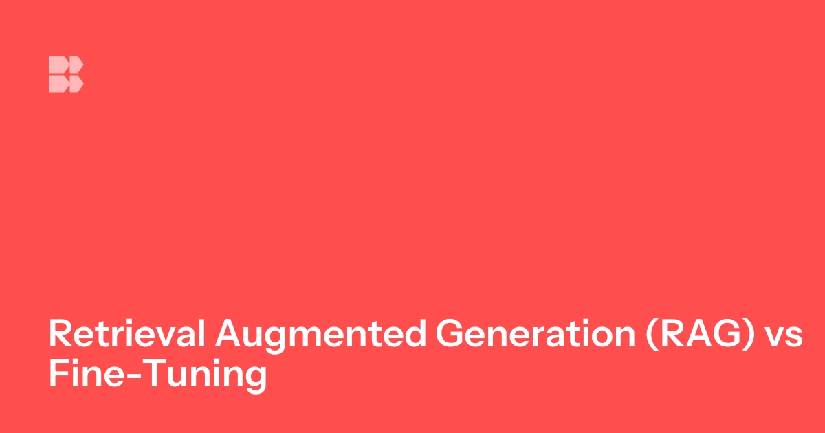 Retrieval Augmented Generation (RAG) vs Fine-Tuning