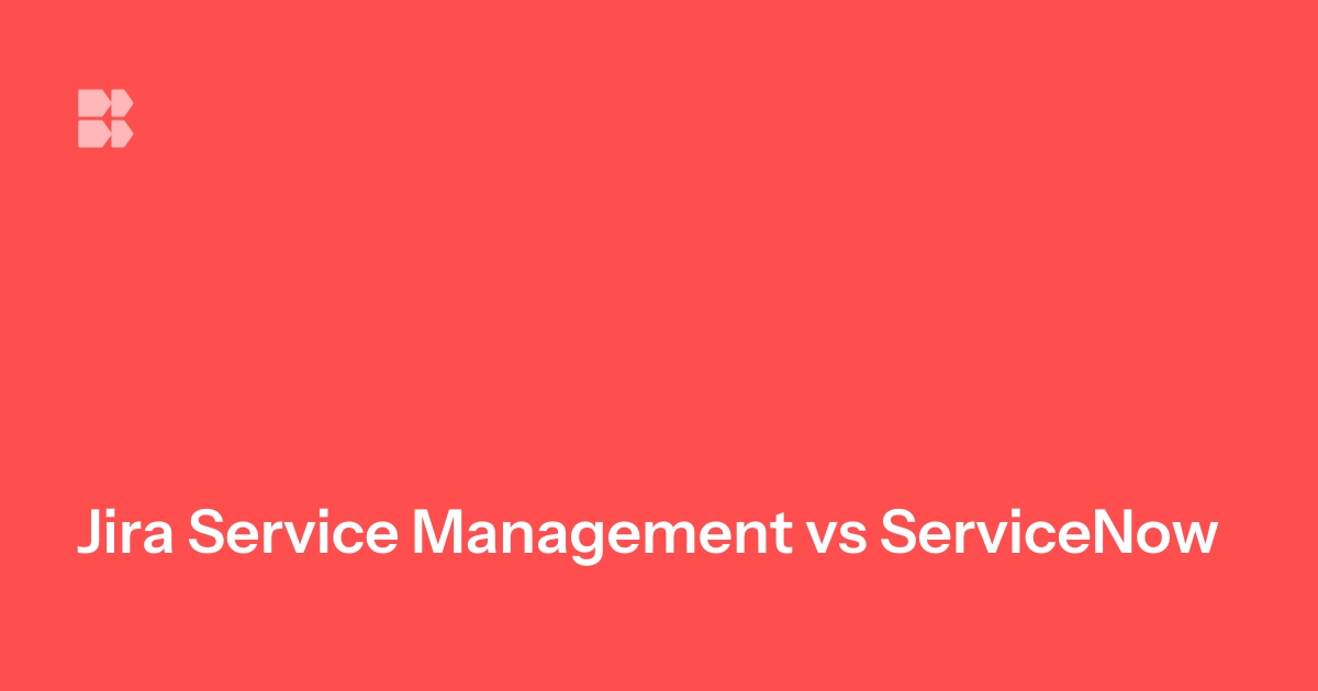 Jira Service Management vs ServiceNow