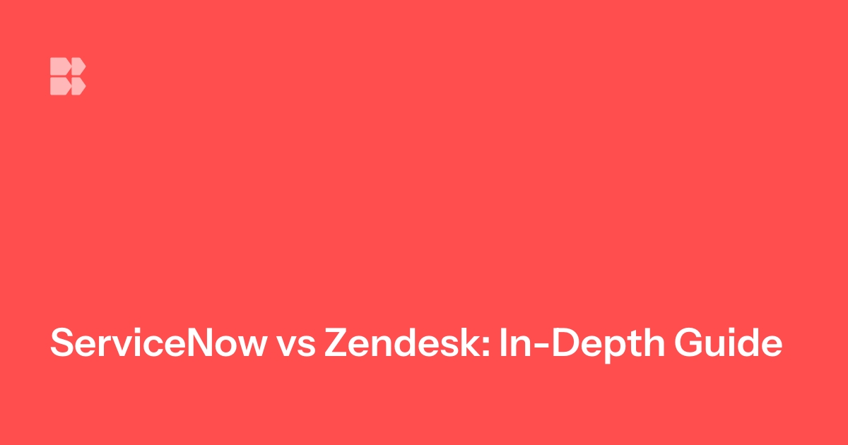ServiceNow vs Zendesk: In-Depth Guide