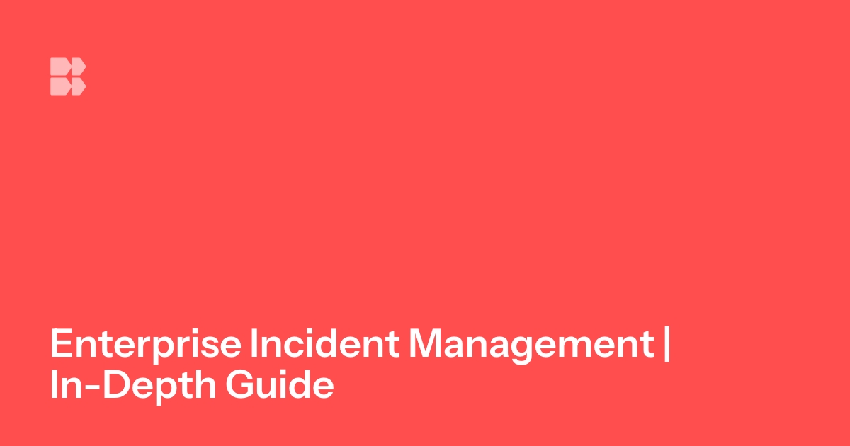 Enterprise Incident Management | In-Depth Guide