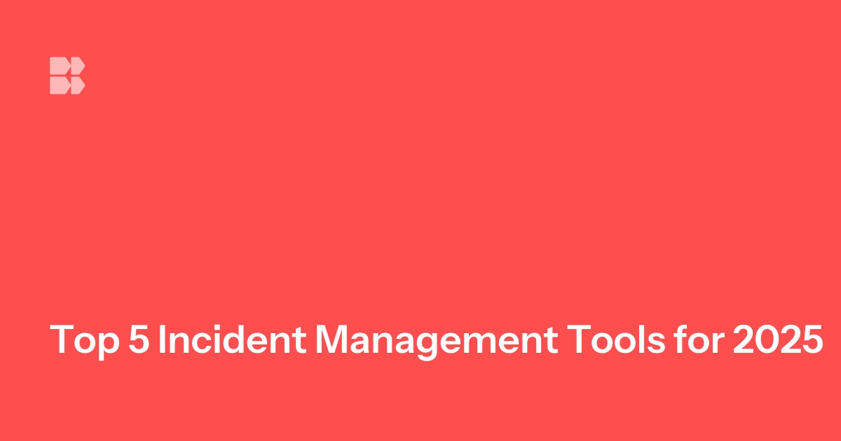 Top 5 Incident Management Tools for 2025