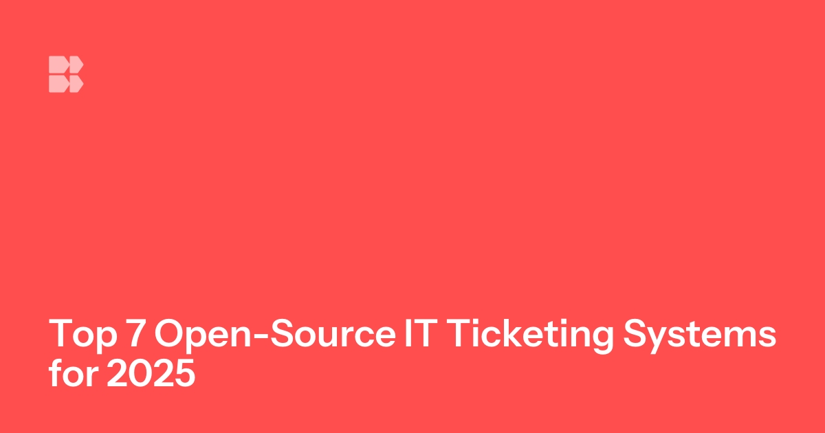 Top 7 Open-Source IT Ticketing Systems for 2025