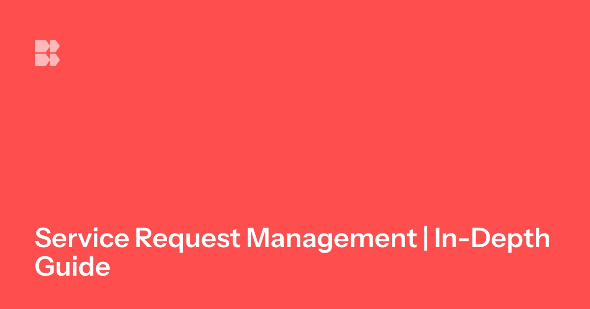 Service Request Management | In-Depth Guide