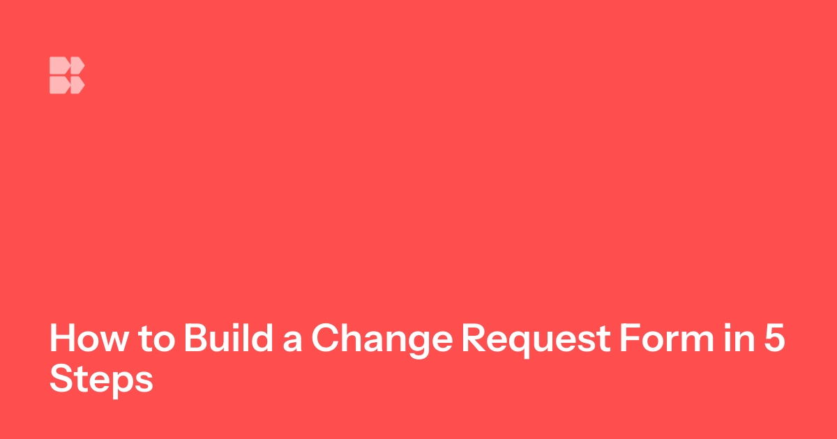 How to Build a Change Request Form in 5 Steps