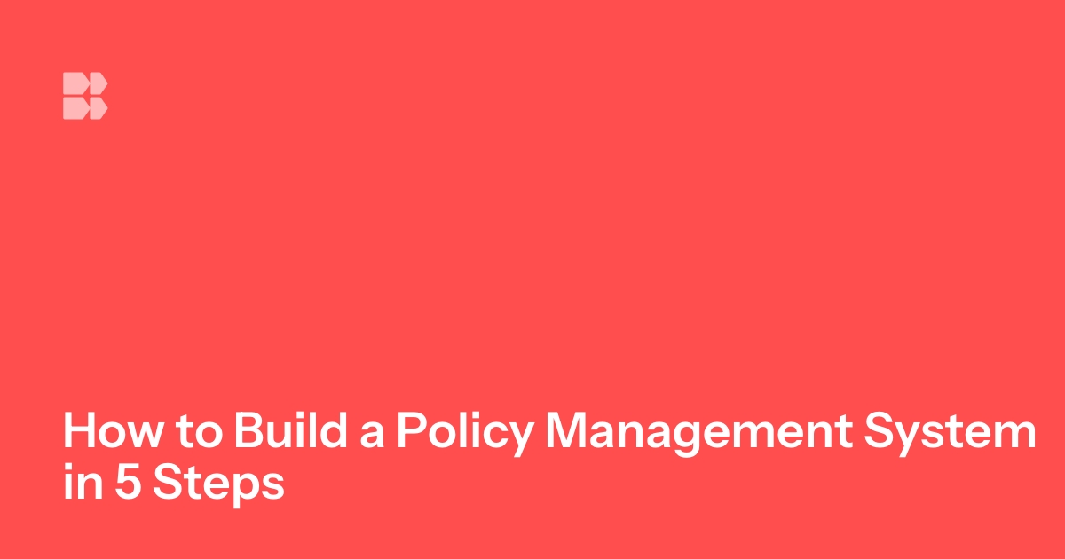 How to Build a Policy Management System in 5 Steps